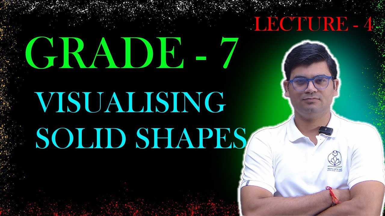 𝘝𝘐𝘚𝘜𝘈𝘓𝘐𝘚𝘐𝘕𝘎 𝘚𝘖𝘓𝘐𝘋 𝘚𝘏𝘈𝘗𝘌𝘚 | 𝘓𝘌𝘊𝘛𝘜𝘙𝘌 - 4 | 𝘎𝘙𝘈𝘋𝘌 - 7 | 𝘊𝘏𝘈𝘗𝘛𝘌𝘙 - 15 ...