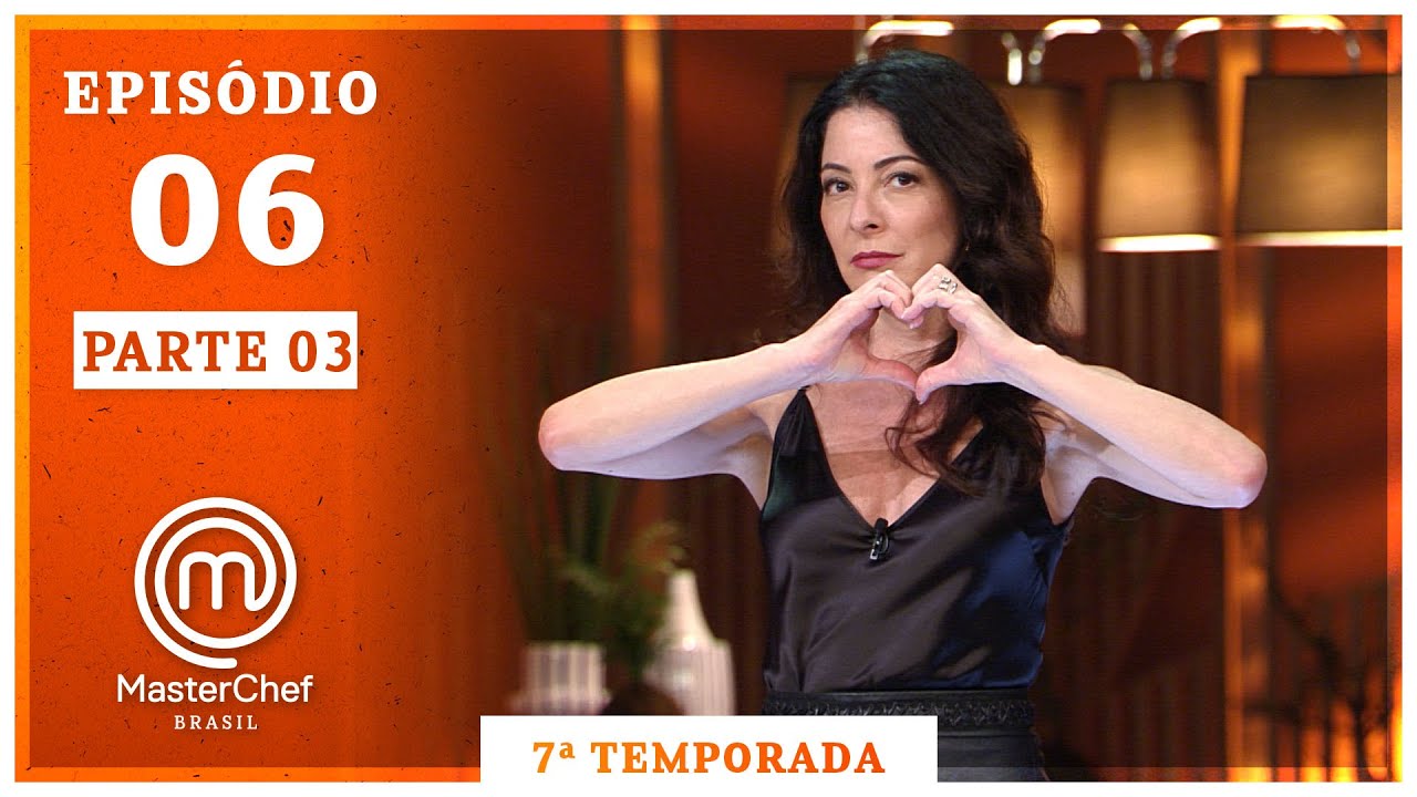 MASTERCHEF BRASIL (18/08/2020) | PARTE 3 | EP 06 | TEMP 07 - YouTube