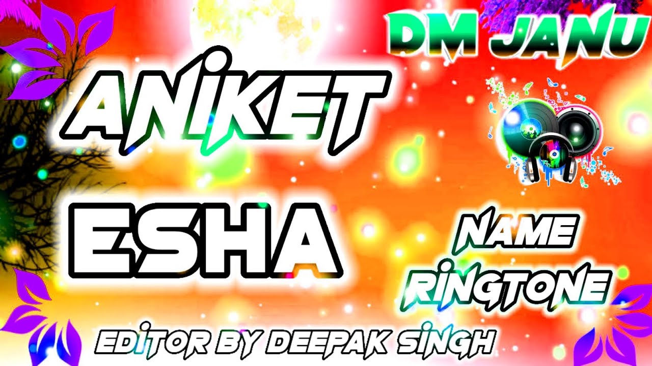 Aniket love Esha name ringtone Aniket ji aapko Esha yad kar rahi hai ...