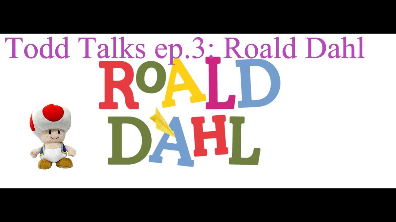 Todd Talks ep.3: Roald Dahl - YouTube