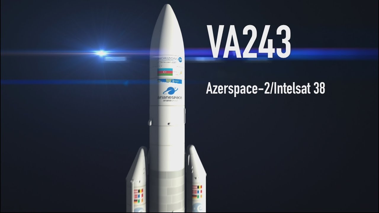 Arianespace Flight VA243 – Azerspace-2/Intelsat 38 - Azercosmos ...