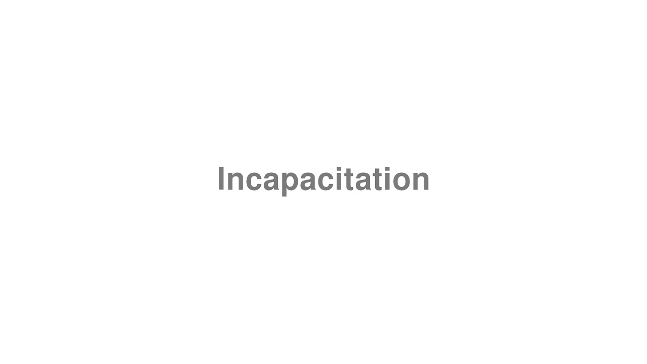 How to Pronounce "Incapacitation" - YouTube