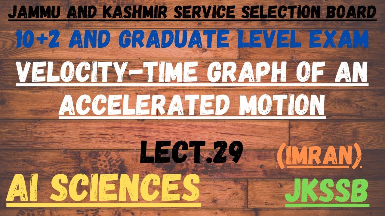 VELOCITY - TIME GRAPHS OF AN ACCELERATED MOTION. LECT. 29. JKSSB EXAM. - YouTube