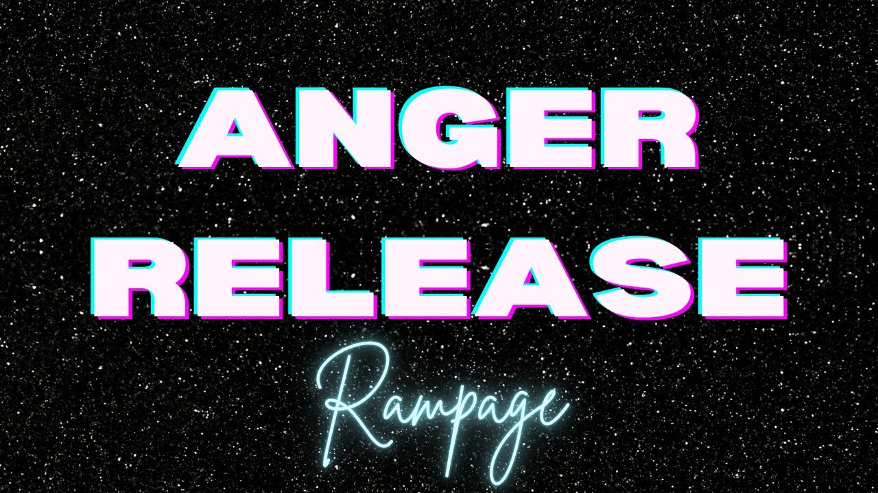 "ANGER LEAVES MY BODY AND RETURNS TO SOURCE AS LIGHT" (Rampage) DEEP ...