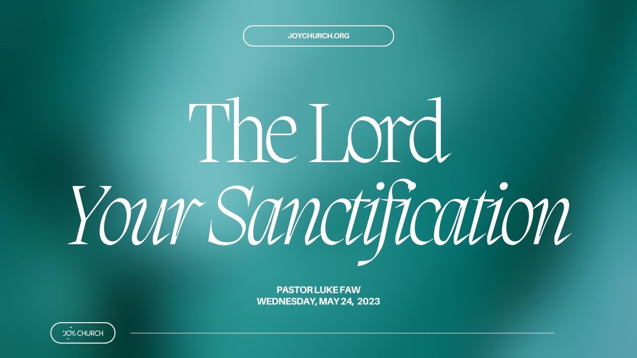 The Lord Your Sanctification | 5-24-2023 - YouTube