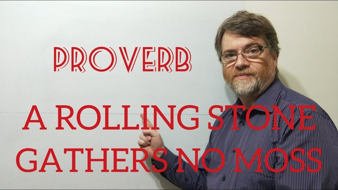 English Tutor Nick P Proverbs. (53) A Rolling Stone Gathers No Moss ...