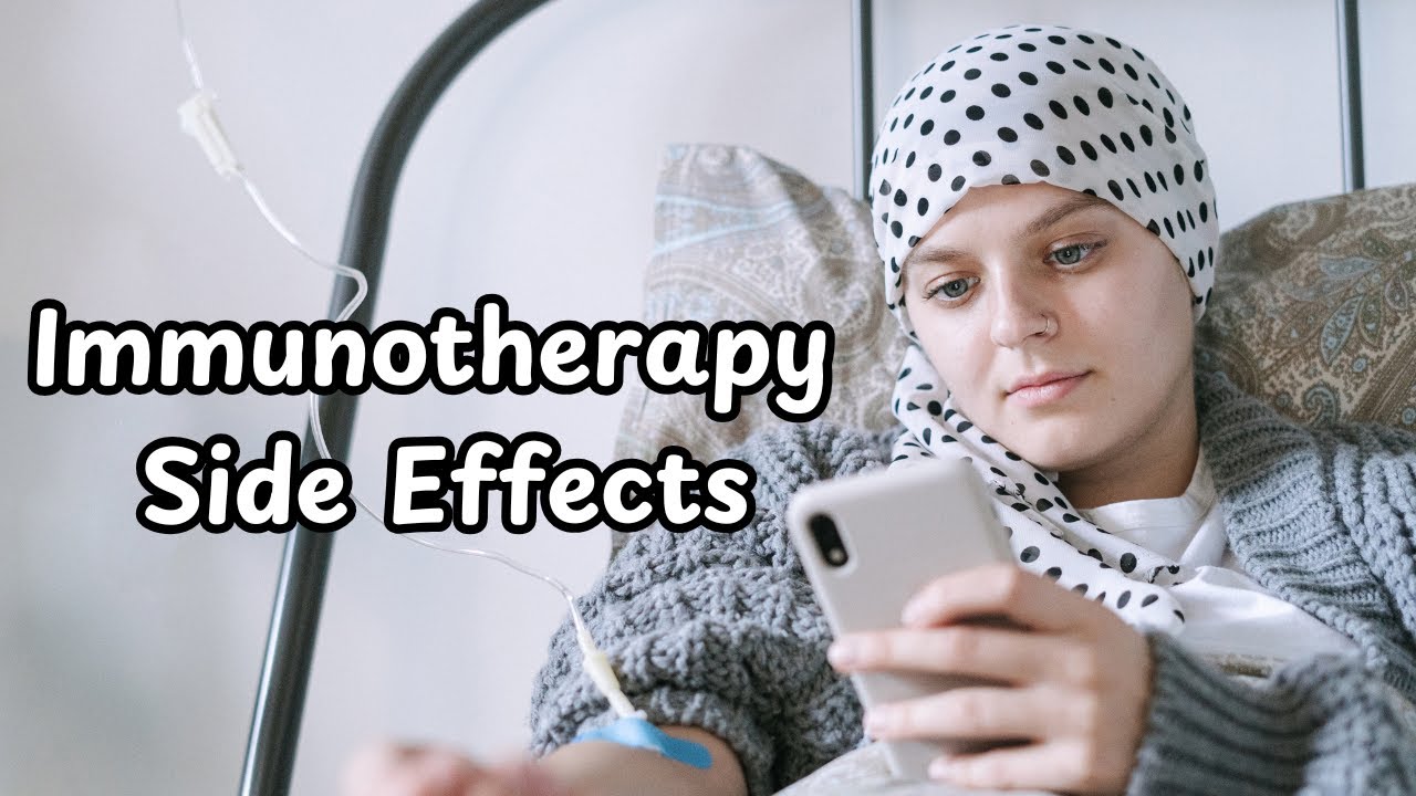 Immunotherapy Side Effects: What You Need to Know - YouTube