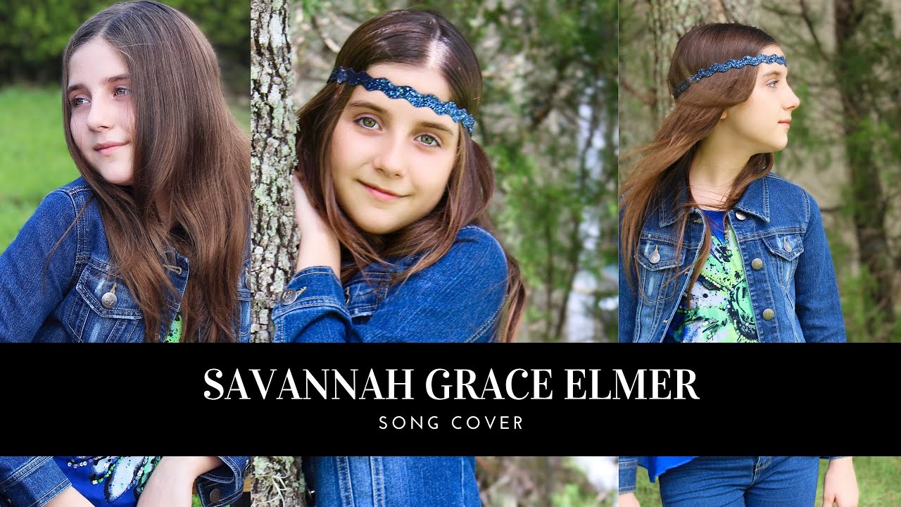 SAVANNAH GRACE ELMER (Song Cover) - YouTube