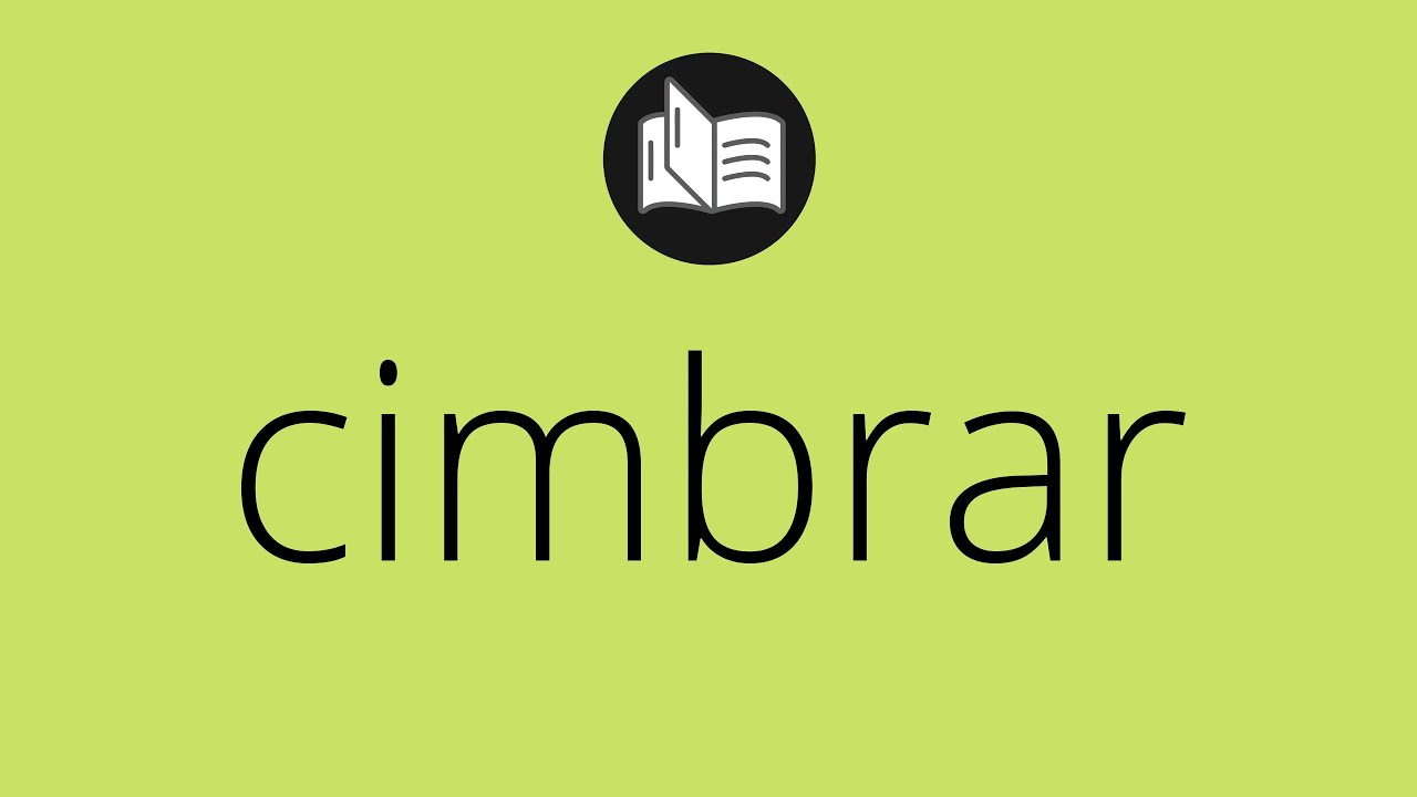 Que significa CIMBRAR • cimbrar SIGNIFICADO • cimbrar DEFINICIÓN • Que ...