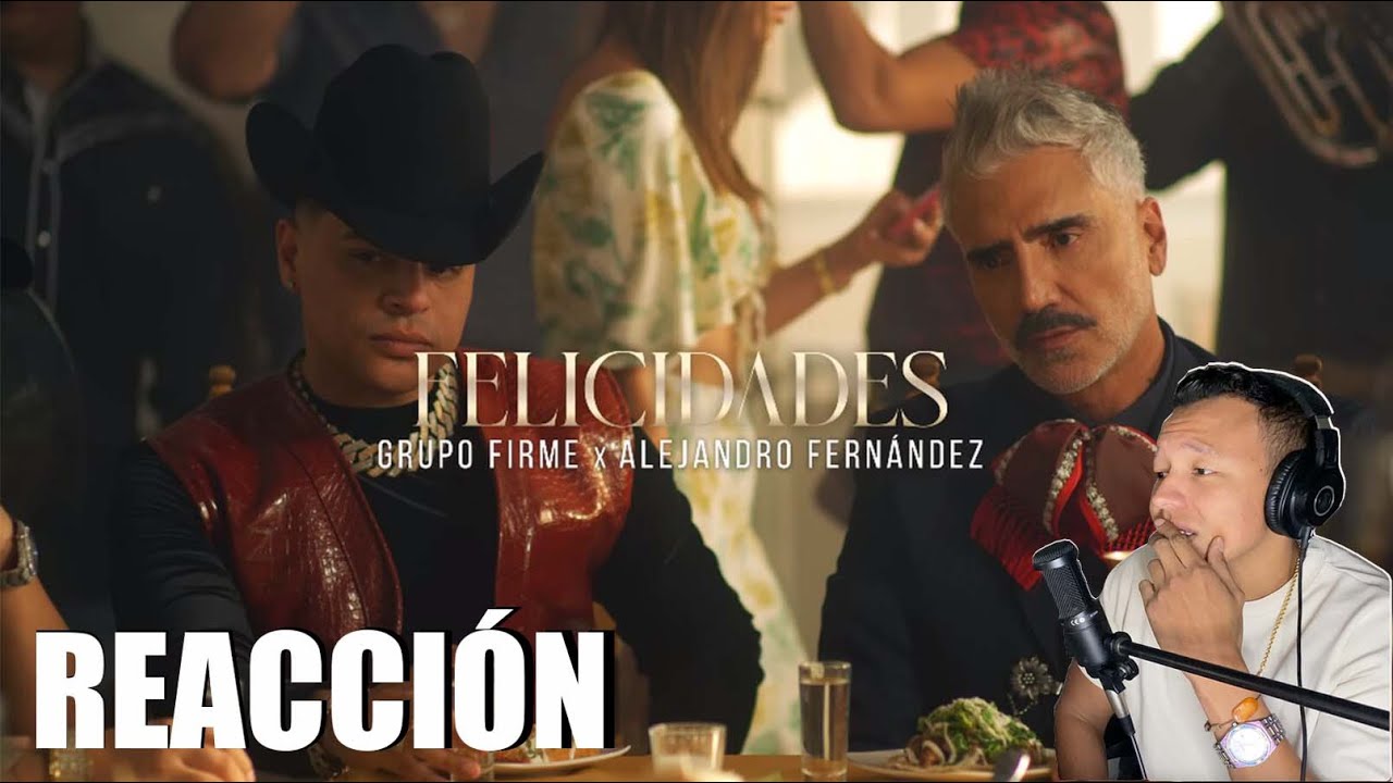 🔥Video REACCION / FELICIDADES / Grupo Firme - Alejandro Fernandez ...