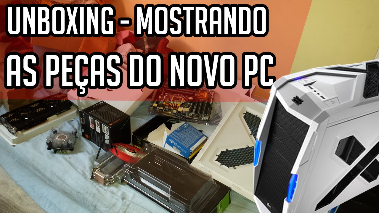 Unboxing - Mostrando as peças do novo PC - YouTube