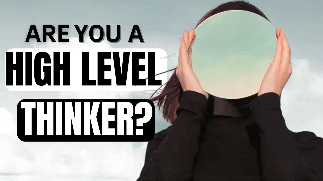 8 Signs You Are A High Level Thinker: Unlocking The Power Of Your Mind ...
