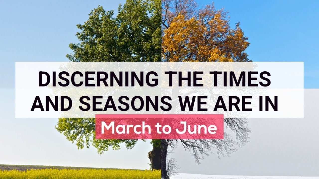 Discerning The Times And Seasons We Are In MARCH TO JUNE YouTube discerning-the-times-and-seasons-we-are-in-march-to-june-youtube