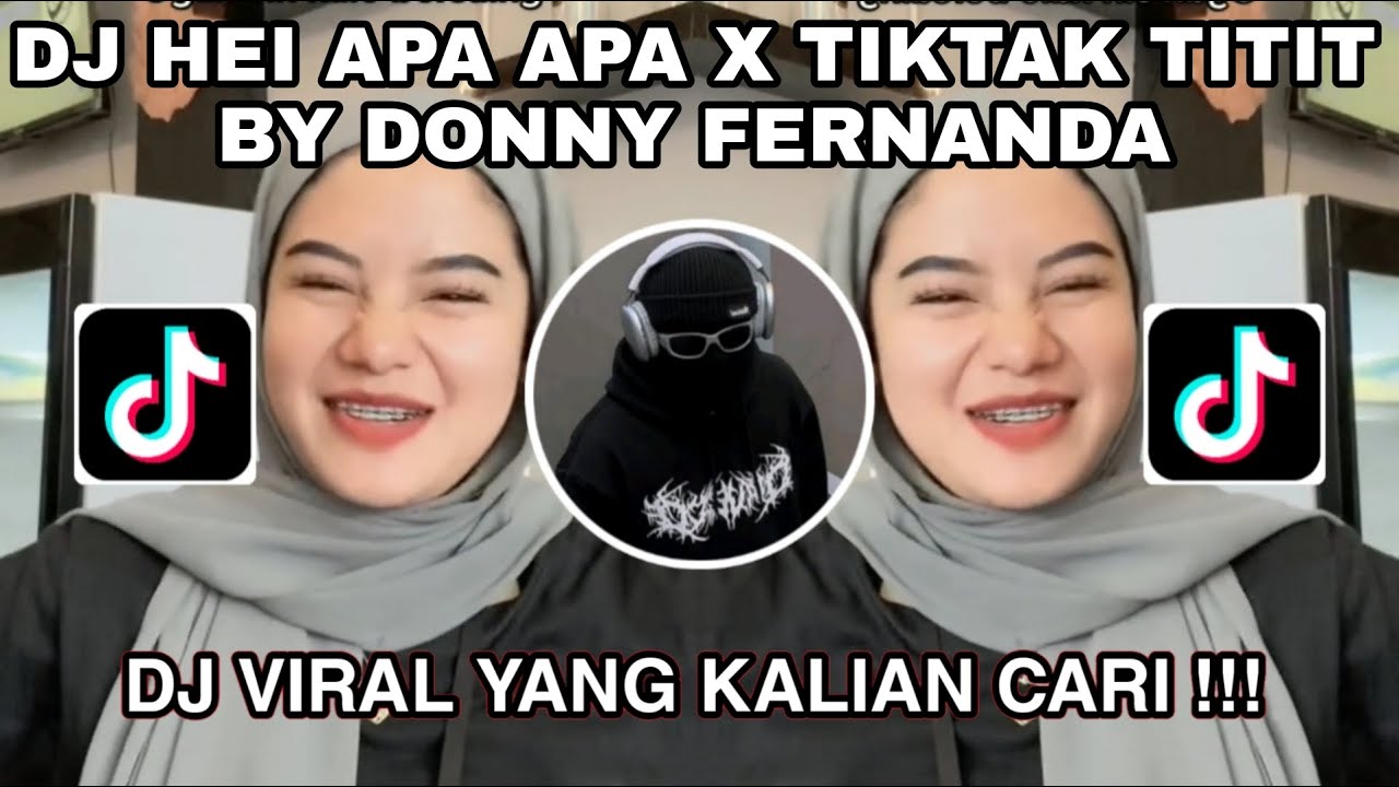 DJ HEI APA APA X TIKTAK TITIT BY DONNY FERNANDA VIRAL TIKTOK TERBARU 2022