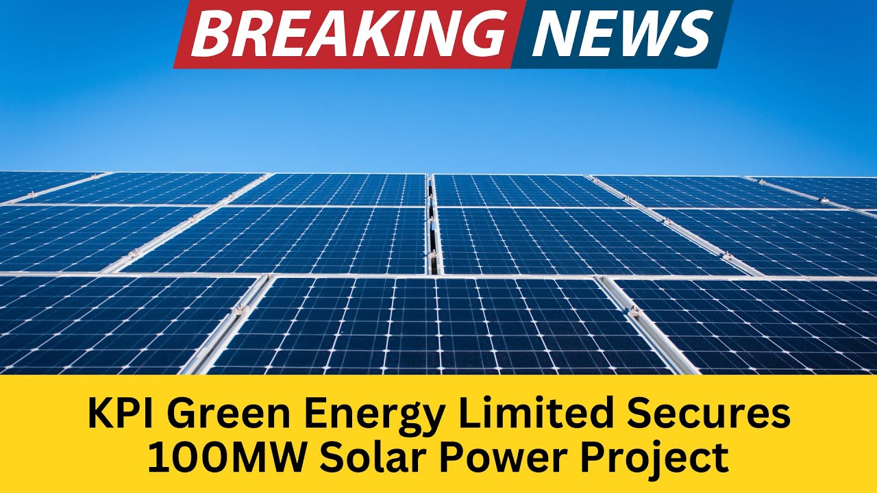 KPI Green Energy Limited Secures 100MW Solar Power Project # ...