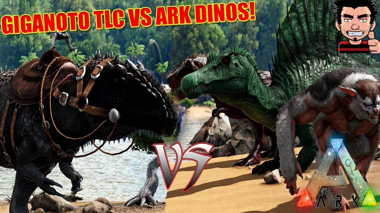 GIGANOTOSAURUS TLC MOD VS ARK DINOS OFICIALES DUELO COMBATE ARK ...
