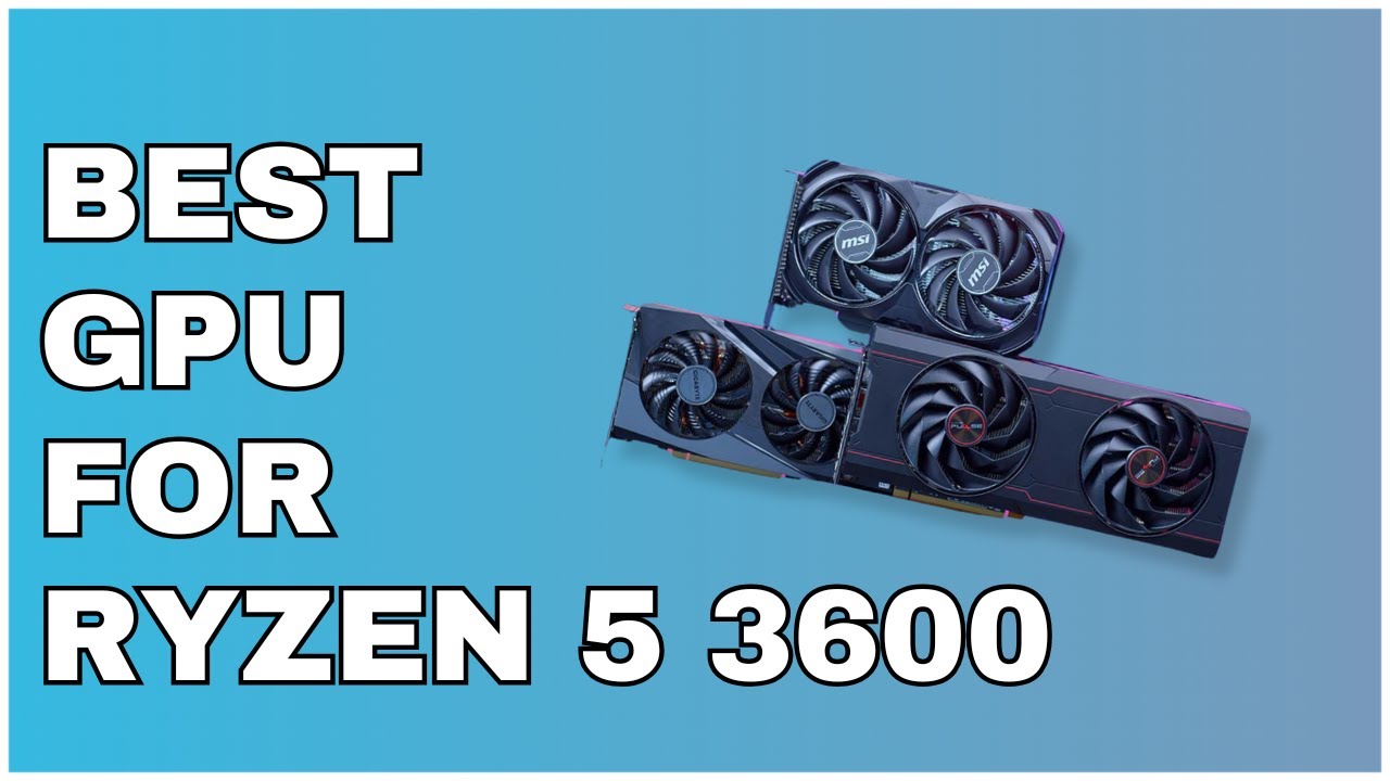 Best GPU for Ryzen 5 3600 | Top Graphics Cards for Gaming ...
