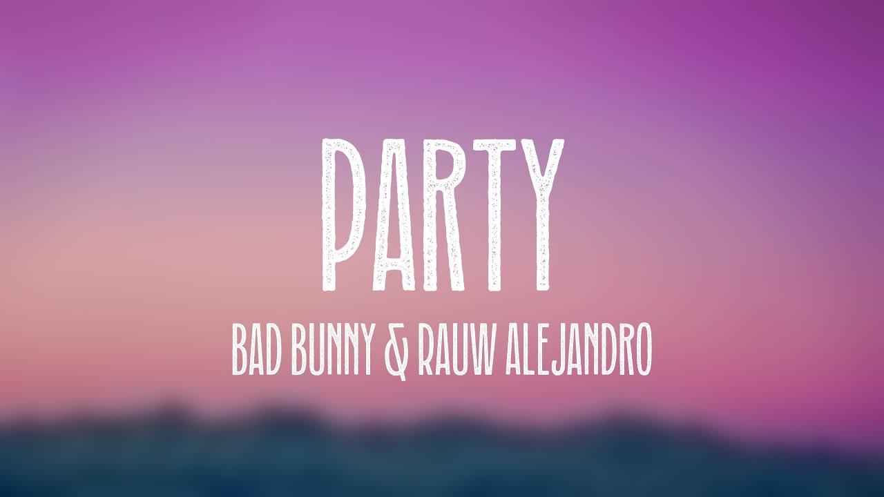 Party - Bad Bunny & Rauw Alejandro (Lyric Song) 🫣 - YouTube