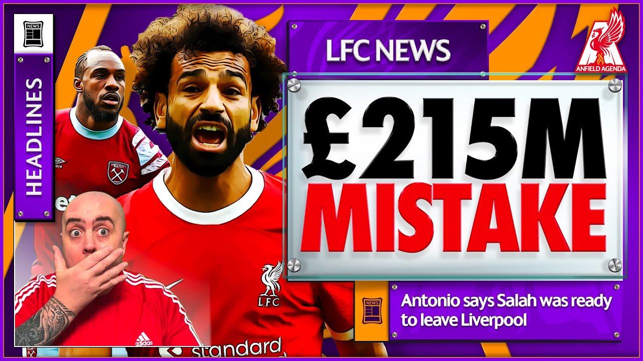 £215M SALAH MISTAKE? ANTONIO CALLS OUT LIVERPOOL! Liverpool FC Latest ...