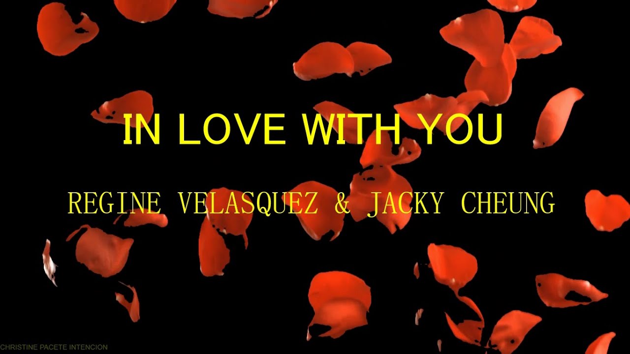 IN LOVE WITH YOU lyrics BY REGINE VELASQUEZ & JACKY CHEUNG - YouTube