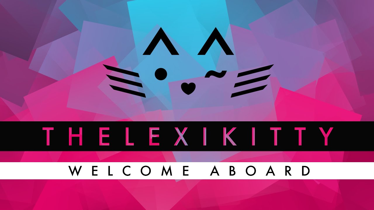 TheLexikitty | Welcome Aboard - YouTube
