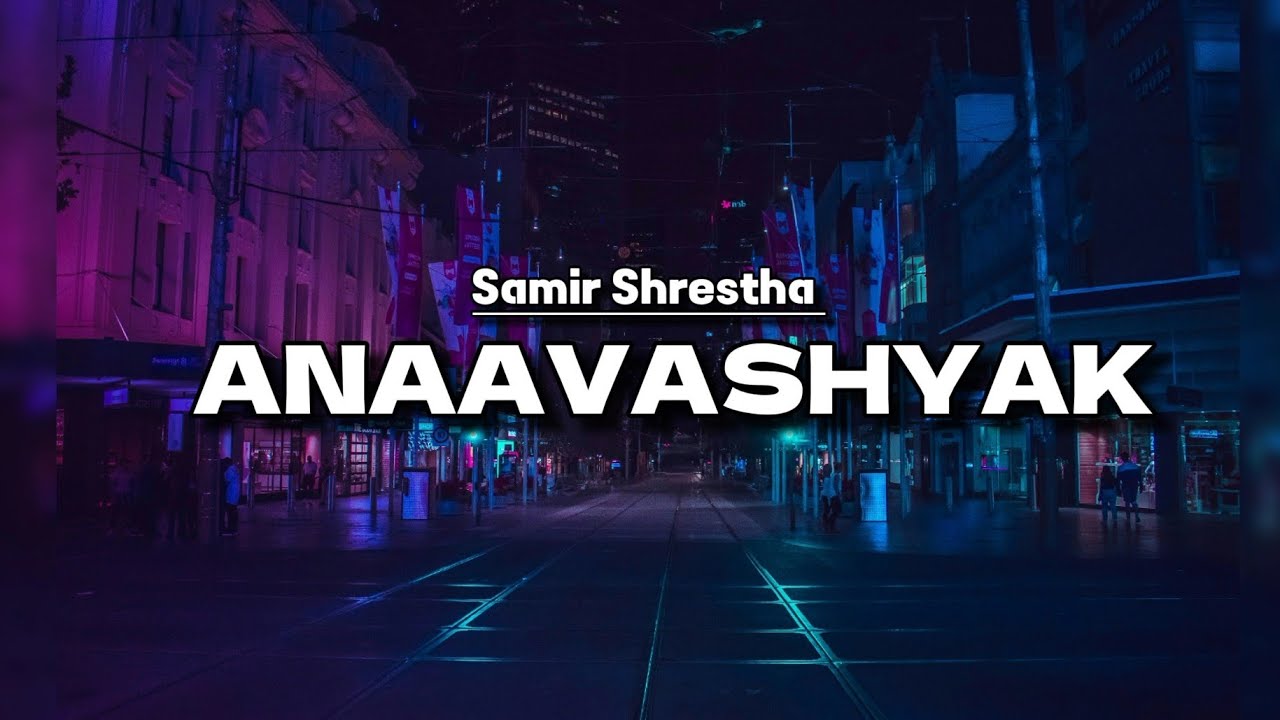 Anaavashyak - Samir Shrestha (lyrics) new song 2024 - YouTube