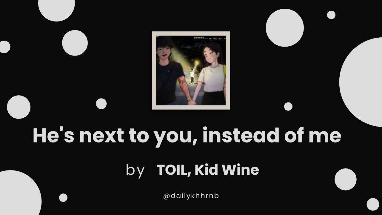 He's next to you, instead of me - TOIL, Kid Wine | Lyrics Translation ...