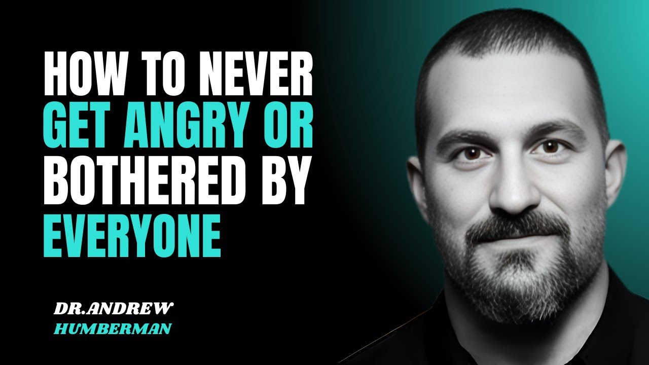 How To Never Get Angry Or Bothered by Anyone – Dr. Andrew Huberman's ...