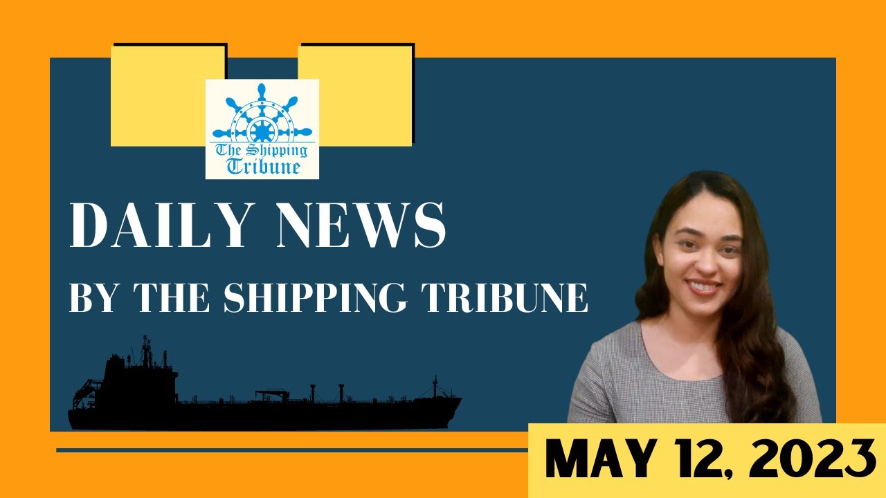 Daily News By The Shipping Tribune - May 12th - YouTube