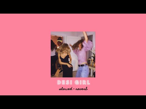 desi girl  (slowed + reverb)