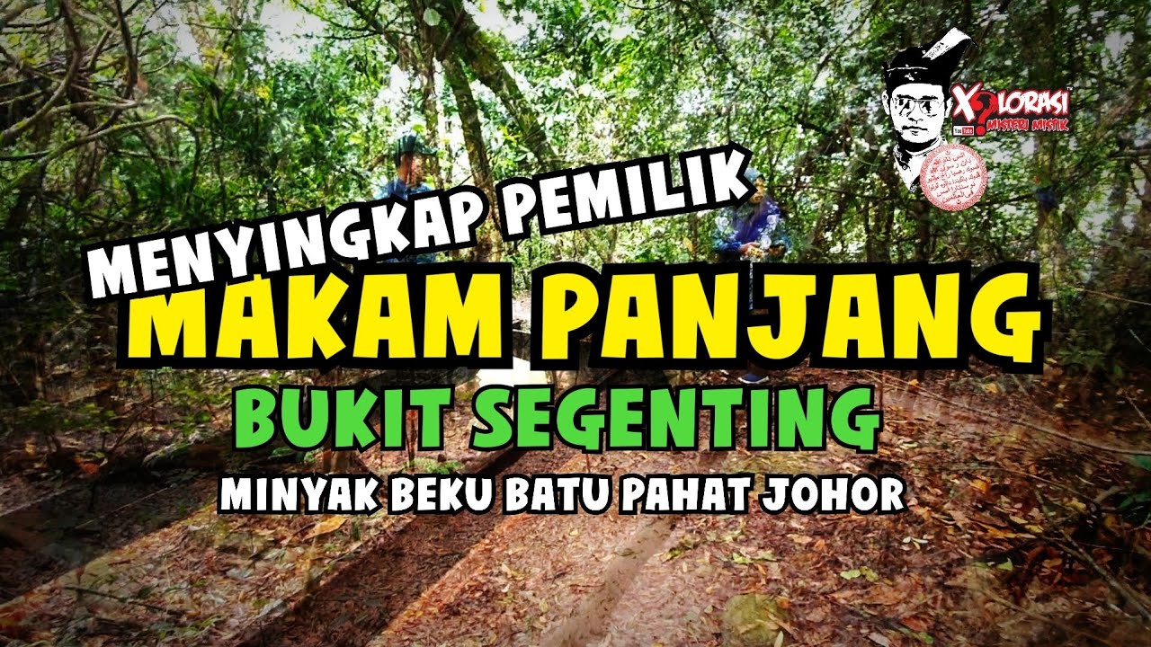 🔴 MENYINGKAP PEMILIK MAKAM PANJANG BUKIT SEGENTING MINYAK BEKU BATU ...