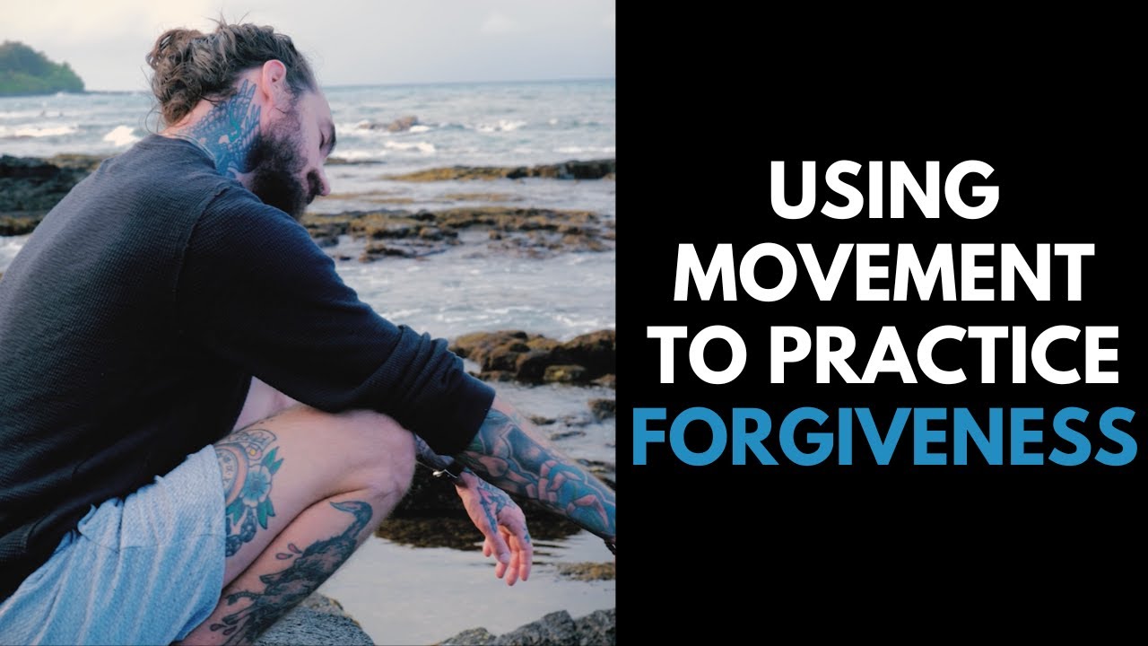 Using Movement To Practice Forgiveness - YouTube