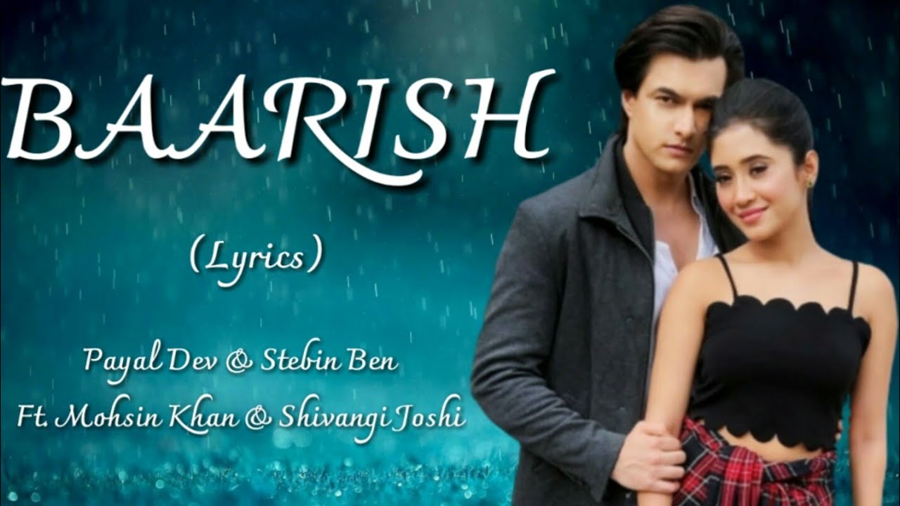Baarish (Lyrics) | Stebin Ben & Payal Dev | Mohsin Khan & Shivangi ...