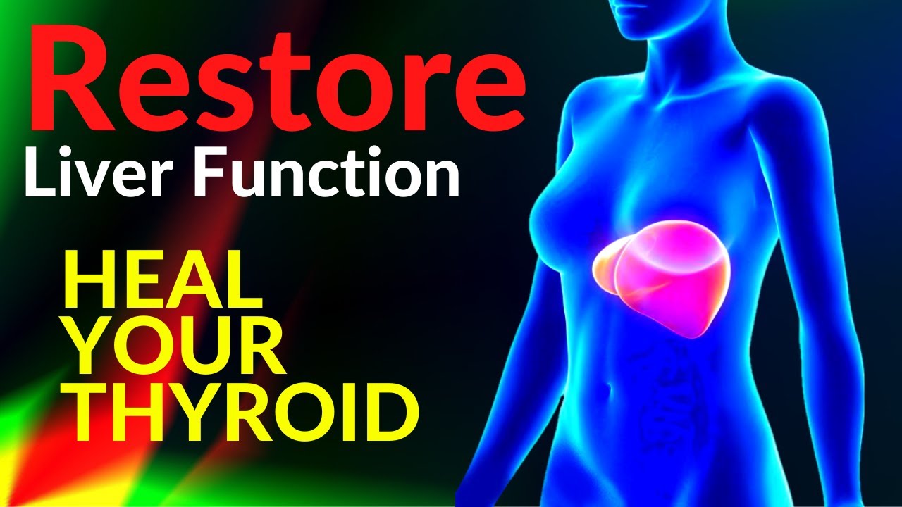 Restore Your Liver Function To Heal Your Thyroid Naturally ...