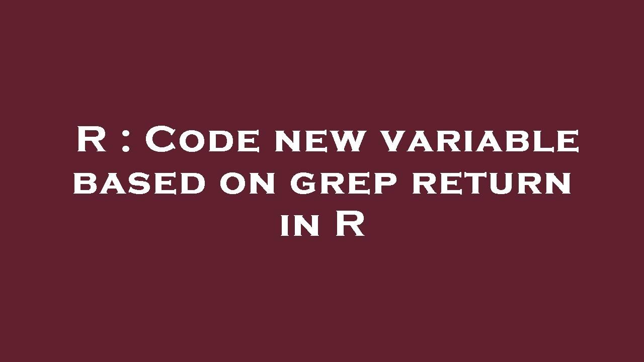R Code New Variable Based On Grep Return In R YouTube r-code-new-variable-based-on-grep-return-in-r-youtube