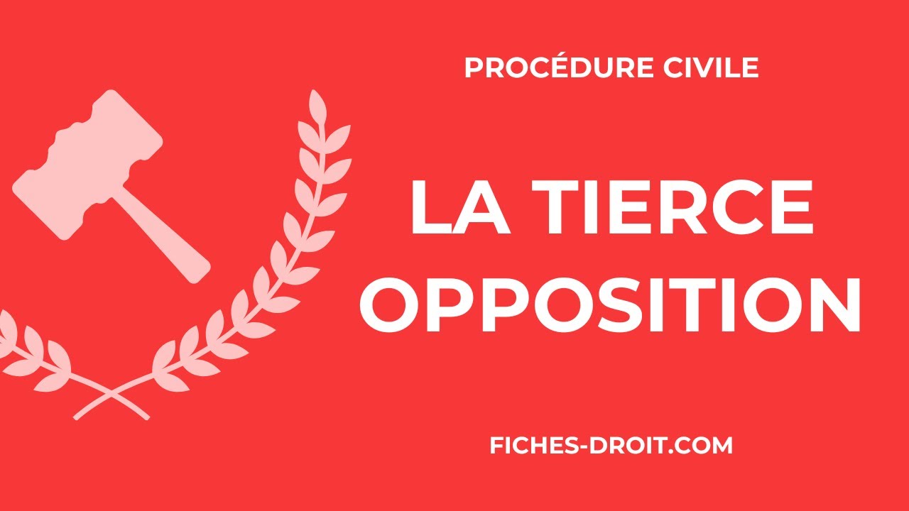 La tierce opposition (définition, conditions, procédure et effets ...