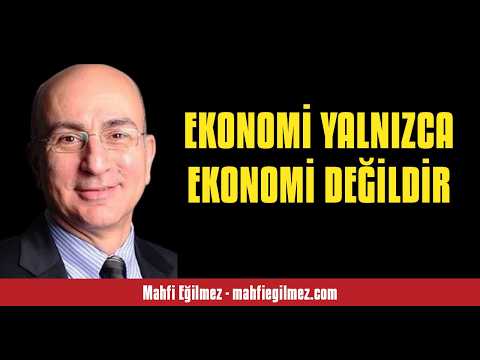 MAHFİ EĞİLMEZ: EKONOMİ YALNIZCA EKONOMİ DEĞİLDİR - SESLİ KÖŞE YAZISI