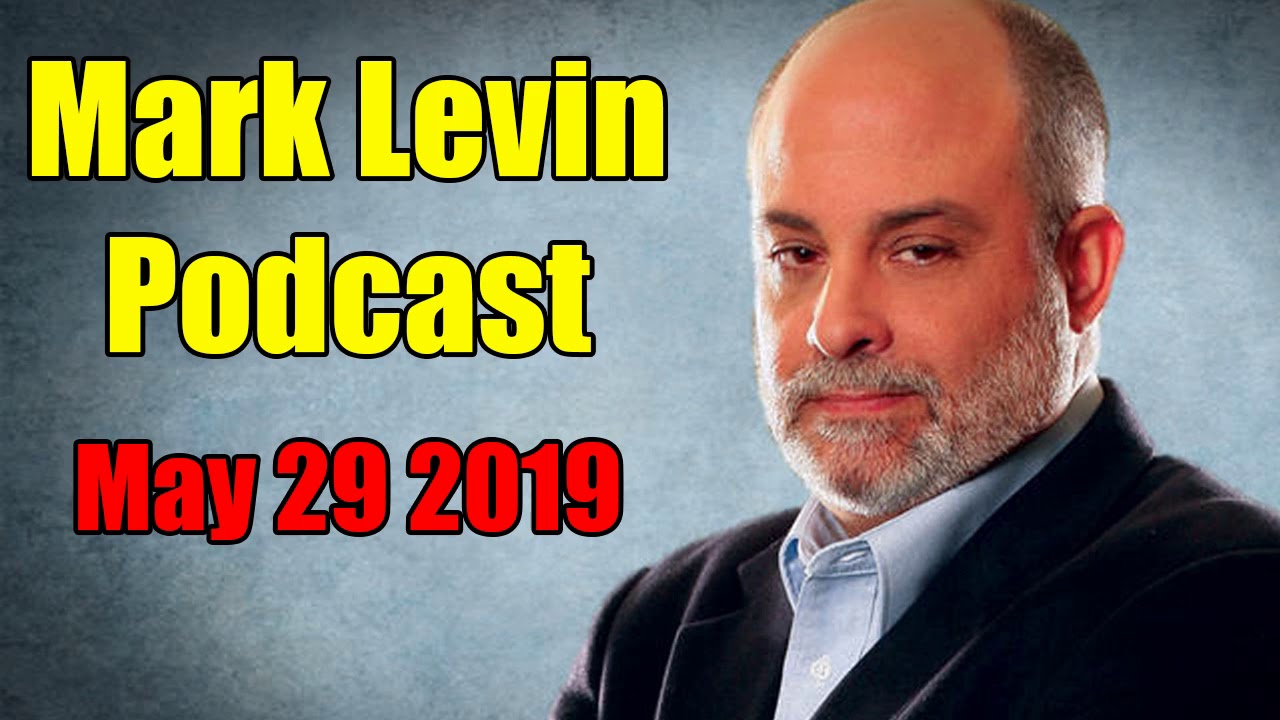 The Mark Levin Show May 29 2019 | Mark Levin Audio Rewind 05-29-19 ...