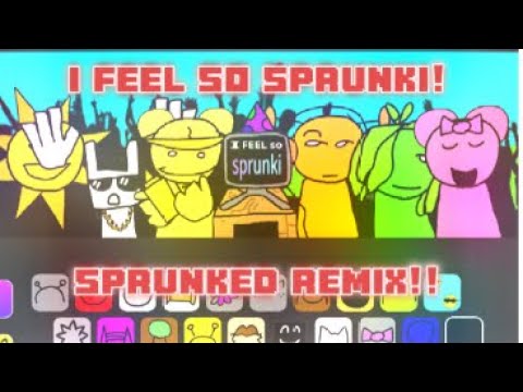 I feel so Sprunki! (Sprunked Remix!!) - YouTube