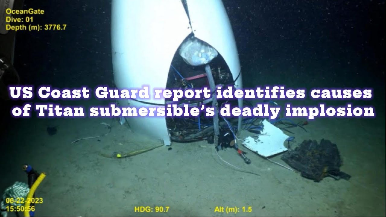 US Coast Guard report identifies causes of Titan submersible’s deadly ...