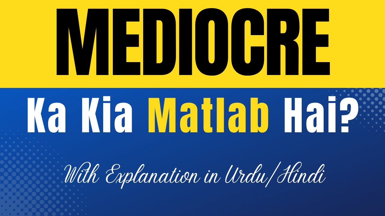 Mediocre Meaning in Urdu |'Mediocre Ka Kia Matlab Hota Hai'| Urdu/Hindi ...