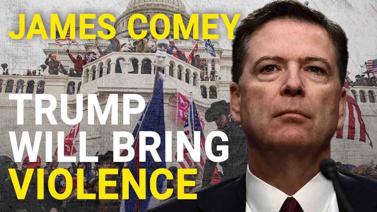 James Comey: Donald Trump will bring violence and threaten the rule of ...