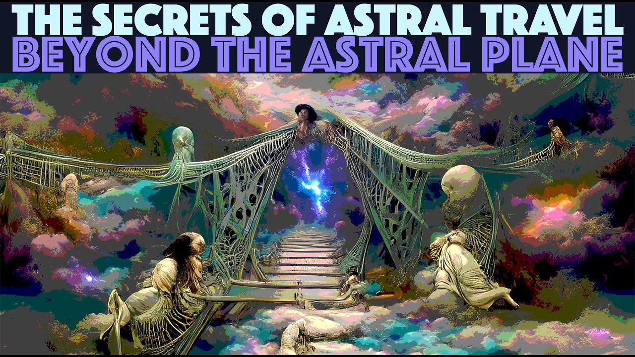 THE SECRETS OF ASTRAL TRAVEL: Beyond the Astral Plane - YouTube