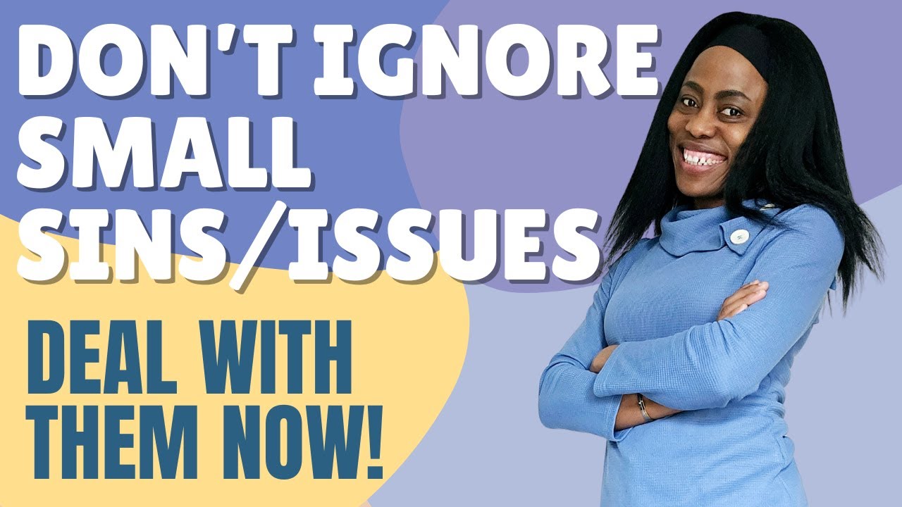 Do not ignore that little sin/issue. Deal with it now! | The ...