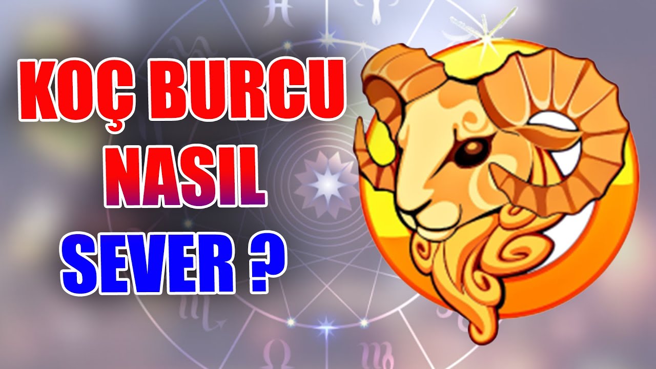KOÇ BURCU NASIL SEVER ? BURÇLARIN SEVME ÖZELLİKLERİ - YouTube