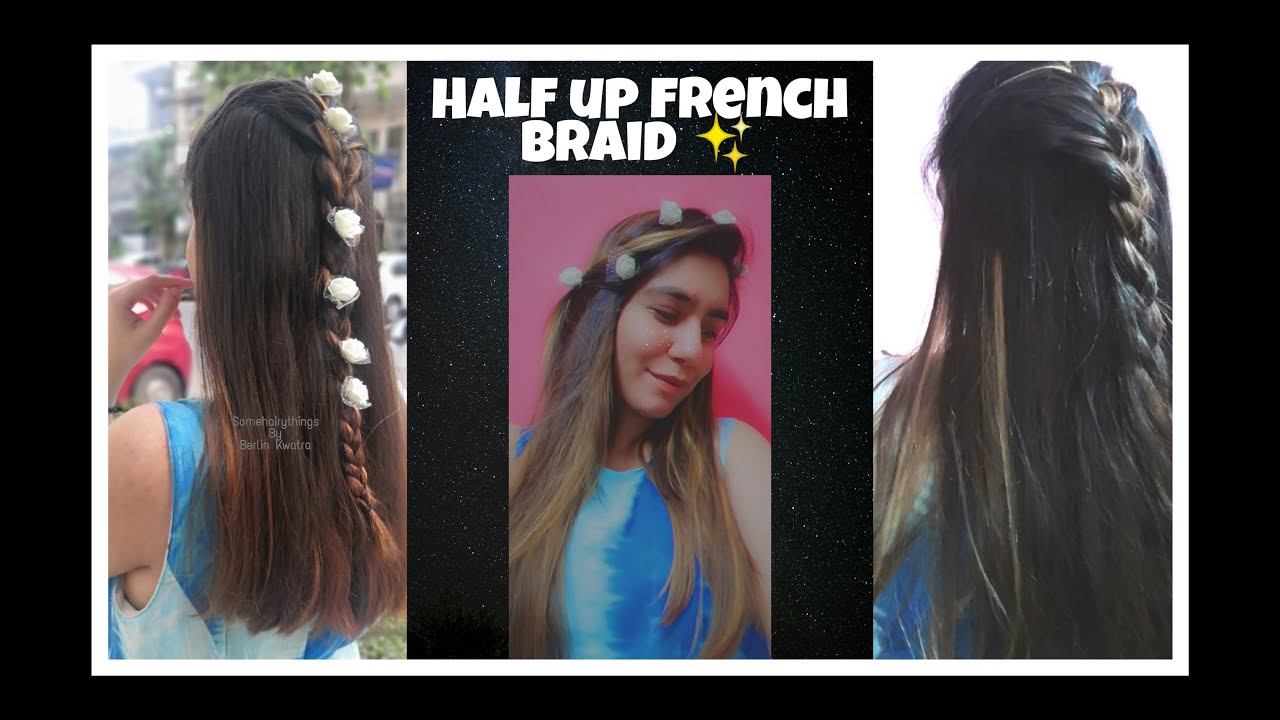 Half Up French Braid Hairstyle Tutorial | Berlin Kwatra ...