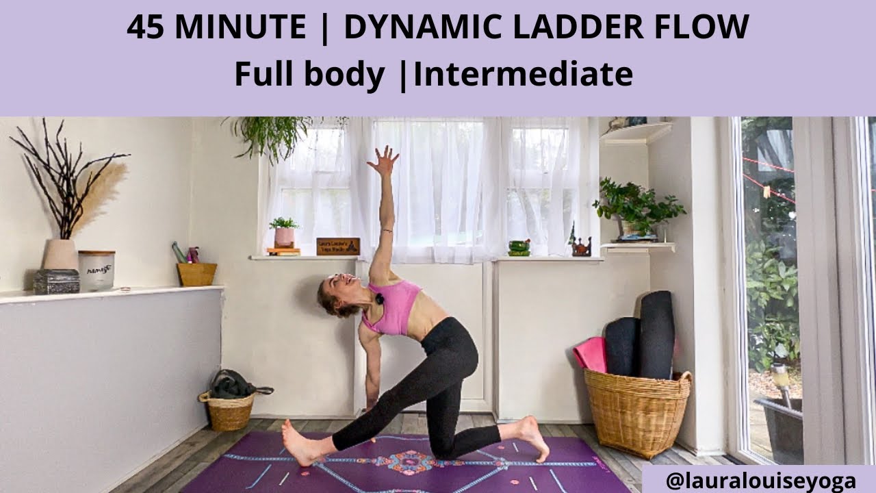 45 minute dynamic vinyasa flow | intermediate Ladder Flow ...