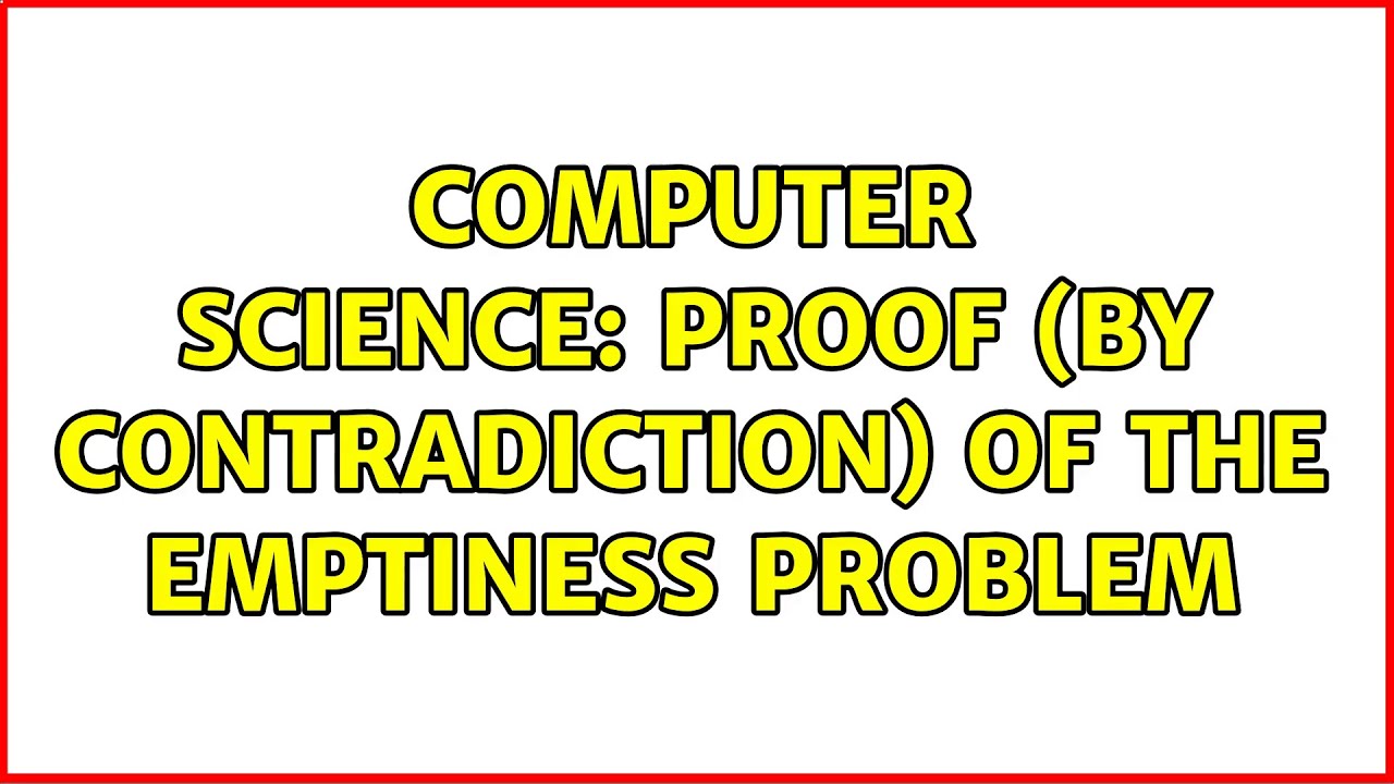 Computer Science: Proof (by contradiction) of the emptiness problem (2 ...