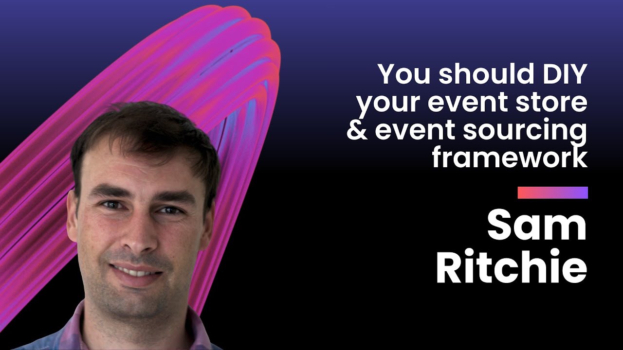 Sam Ritchie - You should DIY your event store & event sourcing ...