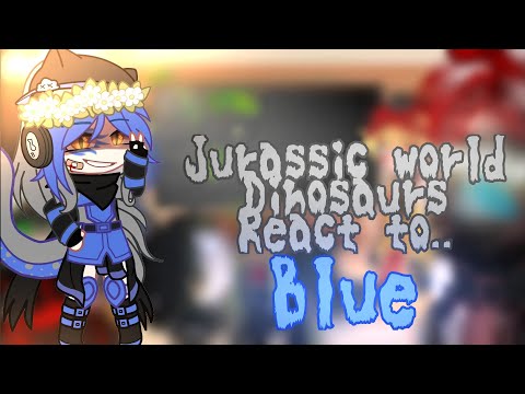 Jurassic world dinosaurs react to Blue🦖💙